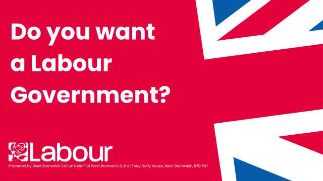 Do you want a Labour Government? - West Bromwich CLP - West Bromwich CLP